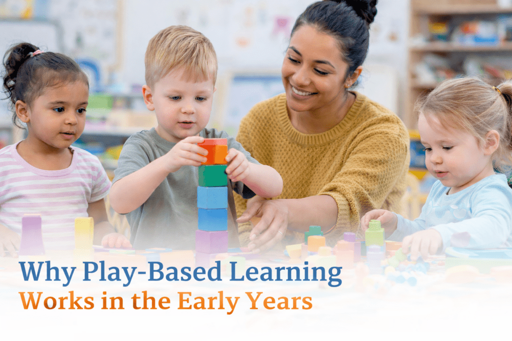 Why Play Based Learning Works in the Early Years